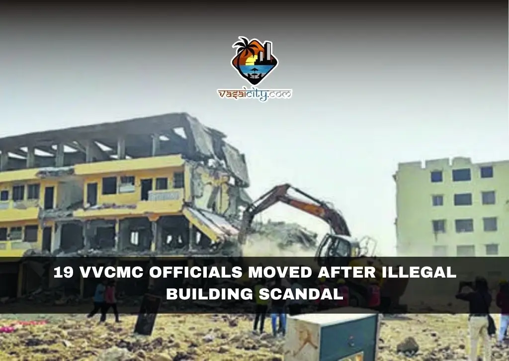 19 VVCMC Officials Moved After Illegal Building Scandal | VasaiCity.com