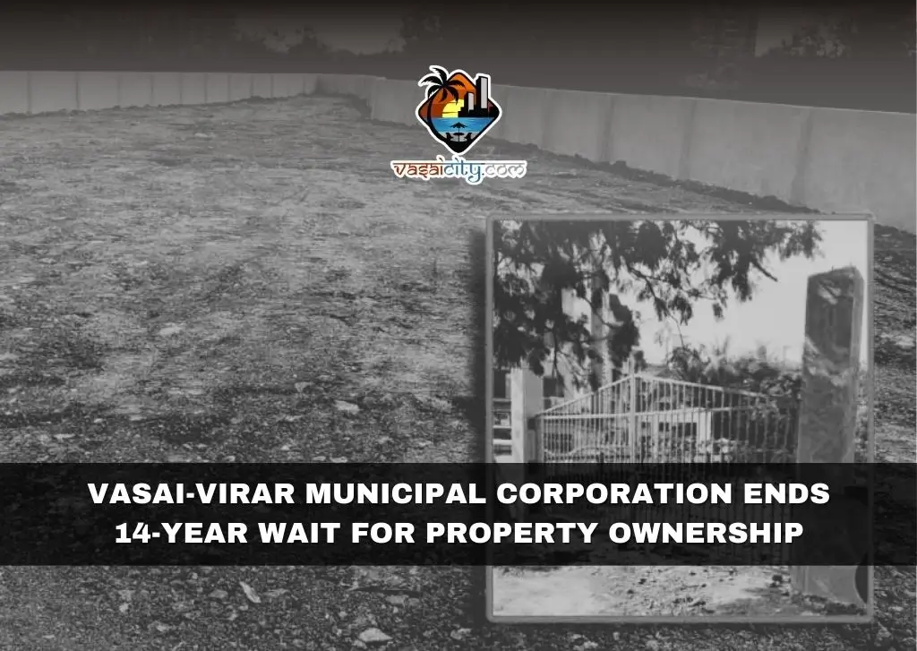 Vasai-Virar Municipal Corporation Ends 14-Year Wait for Property ...