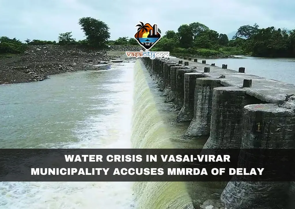 Water Crisis in Vasai-Virar: Municipality Accuses MMRDA of Delay | VasaiCity.com
